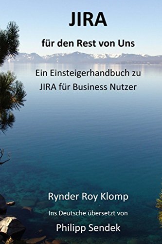JIRA für den Rest von Uns: Ein Einsteigerhandbuch zu JIRA für Business-Nutzer by Rynder Klomp ...
