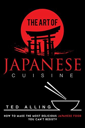 The Art of Japanese Cuisine: How to Make the Most Delicious Japanese ...