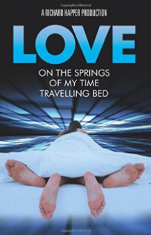 Love: On the Springs of My Time Travelling Bed by Richard Happer ...