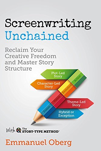 Screenwriting Unchained: Reclaim Your Creative Freedom and Master Story ...