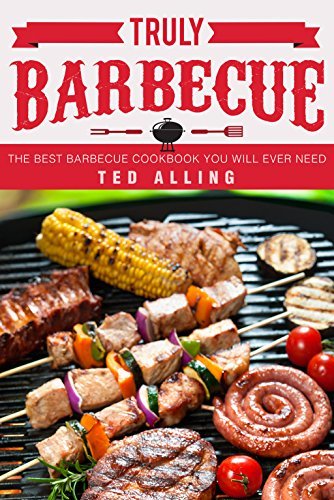 Truly Barbecue: The Best Barbecue Cookbook You Will Ever Need by Ted ...