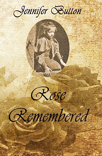 Rose Remembered by Jennifer Mary Carlotta Button | Goodreads