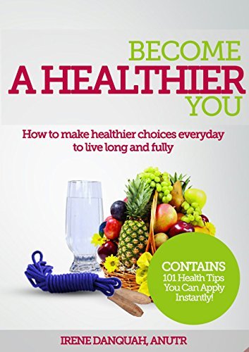 Become a Healthier You: How to make healthier choices everyday to live ...