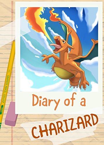 Diary of a Charizard (A Pokemon Go Adventure For Children 4+): An ...