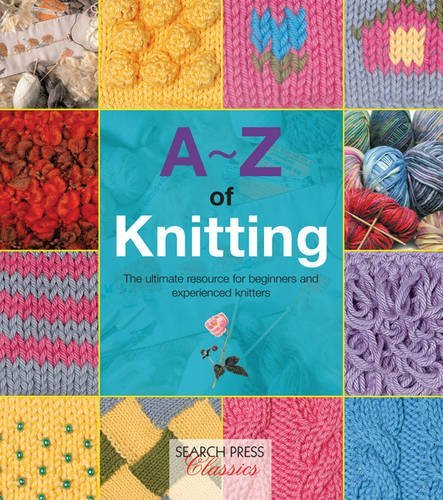A-Z of Knitting: The ultimate resource for beginners and experienced ...