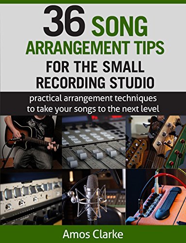 36 Song Arrangement Tips for the Small Recording Studio: Practical ...