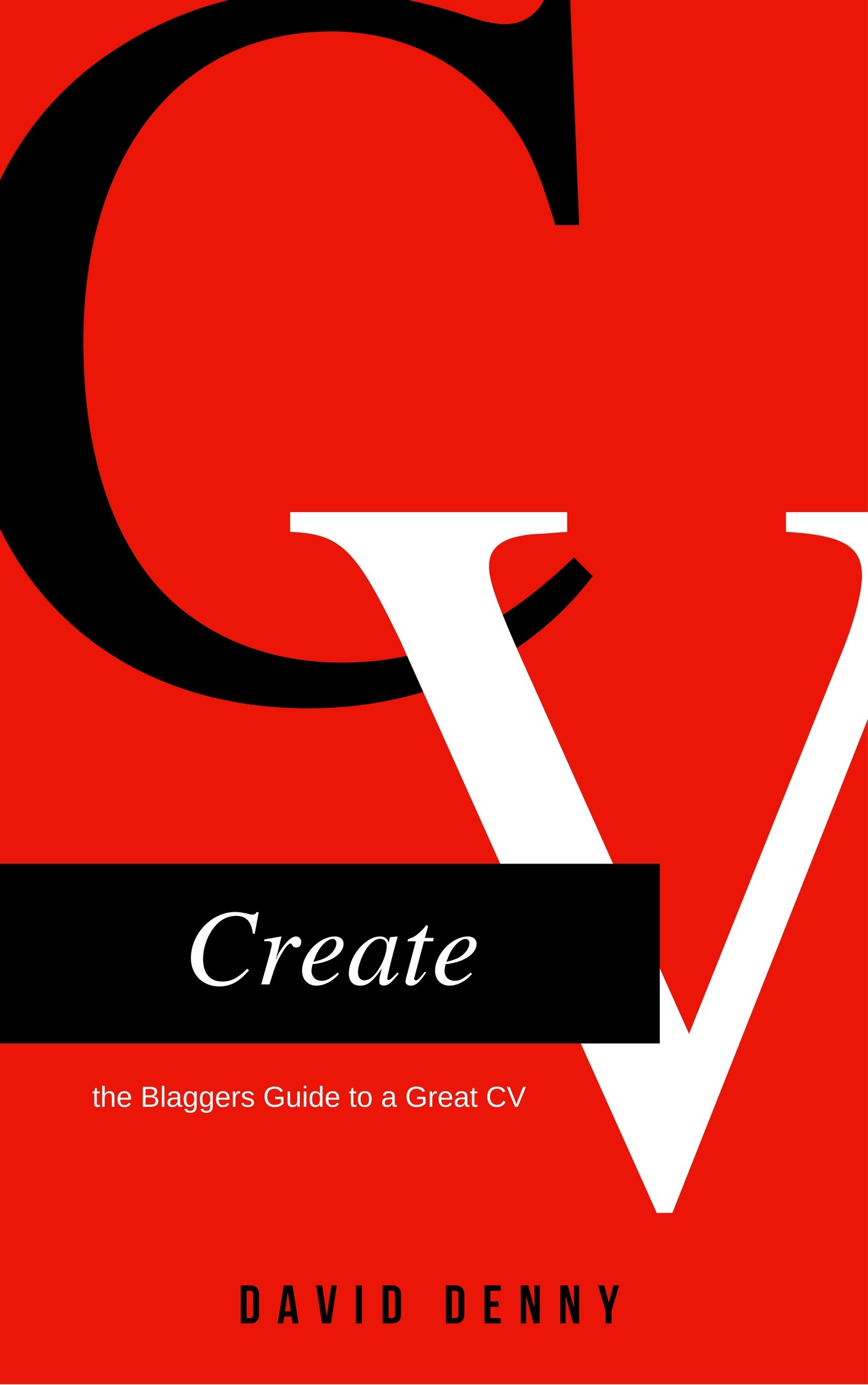 CV Create: the Blaggers Guide to a Great CV by David S. Denny | Goodreads
