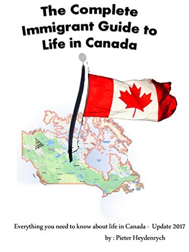The Complete Immigrant Guide to Life in Canada - Update 2017 ...
