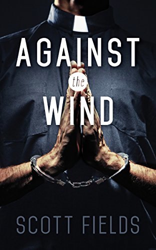 Against the Wind by Scott Fields | Goodreads