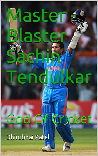 Master - Blaster Sachin Tendulkar: God Of Cricket by Dhirubhai Patel ...