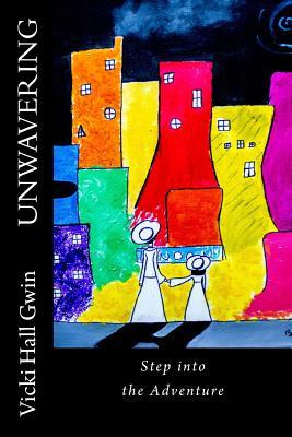 Unwavering: Step Into the Adventure by Vicki Hall Gwin | Goodreads