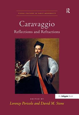 Caravaggio: Reflections and Refractions by DavidM. Stone | Goodreads