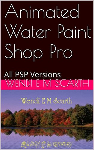 Animated Water Paint Shop Pro: All PSP Versions by Wendi E.M. Scarth ...