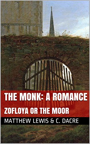The Monk: A Romance: Followed by Zofloya or The Moor by Matthew Gregory ...