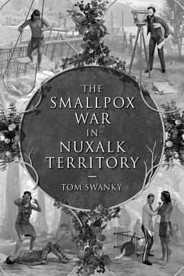 The Smallpox War in Nuxalk Territory by Tom Swanky | Goodreads
