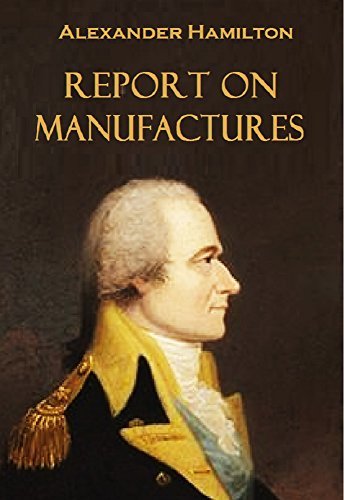 Report on Manufactures by Alexander Hamilton | Goodreads