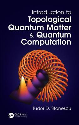 Introduction to Topological Quantum Matter & Quantum Computation by Tudor D Stanescu | Goodreads
