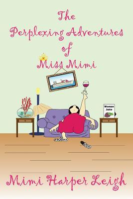 The Perplexing Adventures of Miss Mimi by Mimi Harper Leigh | Goodreads