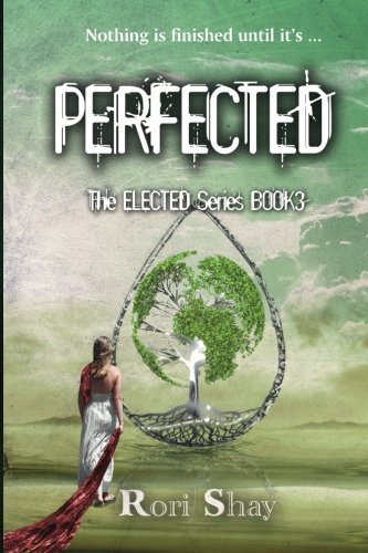Perfected: Book 3 of the Elected Series by Rori Shay | Goodreads