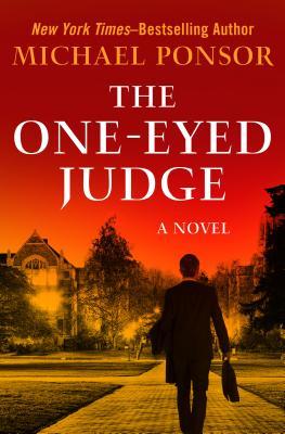 The One-Eyed Judge: A Novel by Michael Ponsor | Goodreads
