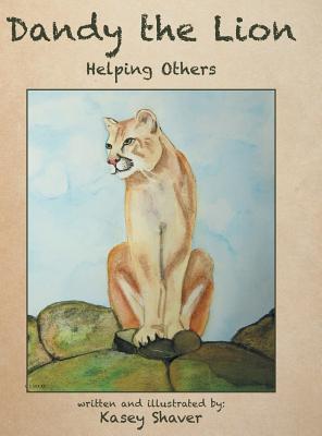 Dandy the Lion: Helping Others by Kasey Shaver | Goodreads