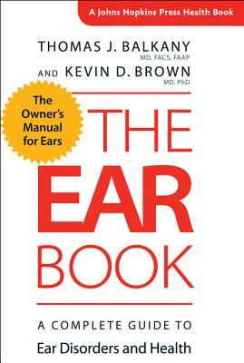 The Ear Book: A Complete Guide to Ear Disorders and Health by Thomas J ...