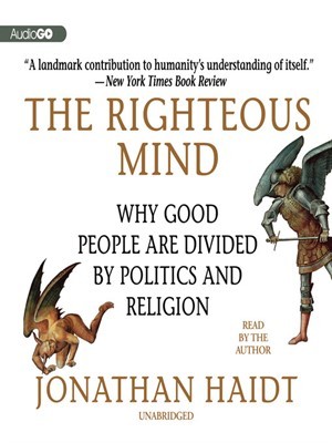 The Righteous Mind: Why Good People are Divided by Politics and ...