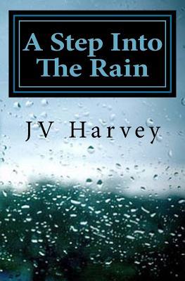 A Step Into The Rain by Jv Harvey | Goodreads