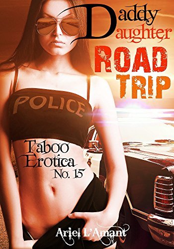 Daddy/Daughter Road Trip : Taboo Erotica Vol: 15 by Ariel L'Amant | Goodreads