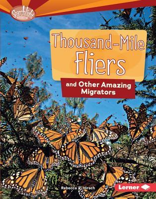 Thousand-Mile Fliers and Other Amazing Migrators by Rebecca E. Hirsch ...