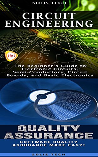 Circuit Engineering & Quality Assurance:The Beginner’s Guide to Electronic Circuits, Semi ...