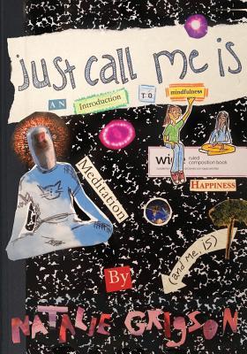 Just Call Me Is: An Introduction to Mindfulness by Natalie Grigson ...