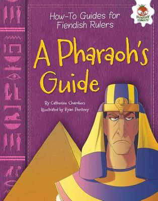 A Pharaoh's Guide (How-To Guides for Fiendish Rulers) by Ryan Pentney ...