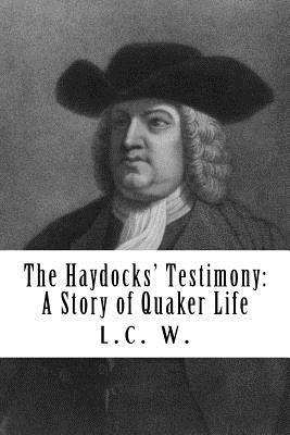 The Haydocks' Testimony: A Story of Quaker Life by L C W | Goodreads