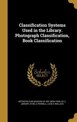 Classification Systems Used in the Library. Photograph Classification ...