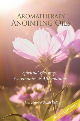 Aromatherapy Anointing Oils, Revised & Expanded: Spiritual Blessings ...