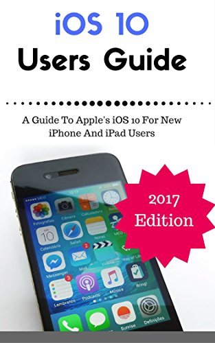 iOS 10 New Users Guide: A Guide To Apple's iOS 10 For New iPhone And ...