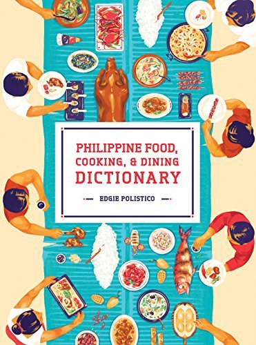 Philippine Food, Cooking, & Dining Dictionary by Edgie Polistico ...