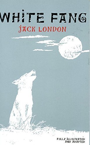 White Fang: Fully Illustrated and Adapted by Jack London | Goodreads
