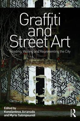 Graffiti and Street Art: Reading, Writing and Representing the City by ...