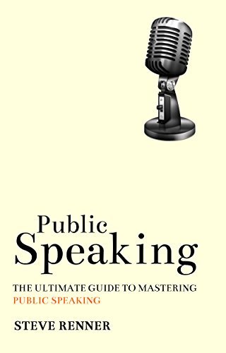 Public Speaking: The Ultimate Guide to Mastering Public Speaking by ...