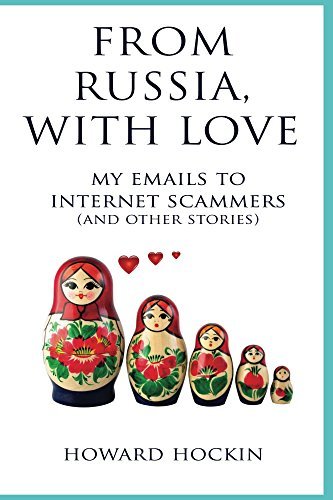 From Russia, With Love: My emails to internet scammers by Howard Hockin ...