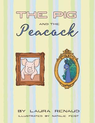 The Pig and The Peacock by Laura Renaud | Goodreads