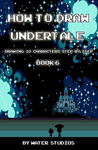 How to Draw Undertale : Drawing 10 Characters Step by Step Book 6 ...