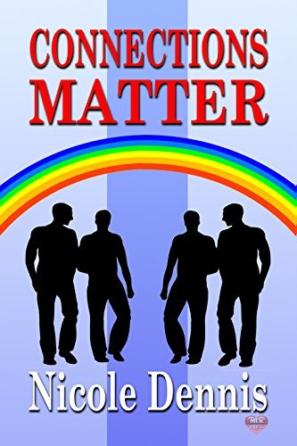 Connections Matter (Loving the Rainbow #3) by Nicole Dennis | Goodreads