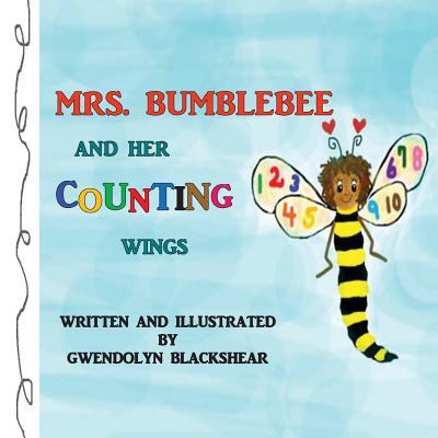 Mrs. Bumblebee and Her Counting Wings by Gwendolyn Blackshear | Goodreads