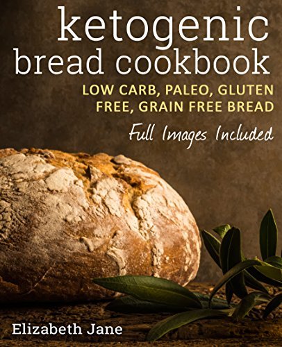 Keto Bread Bakers Cookbook - Low Carb, Paleo & Gluten Free: Bread, Bagels, Flat Breads, Muffins ...