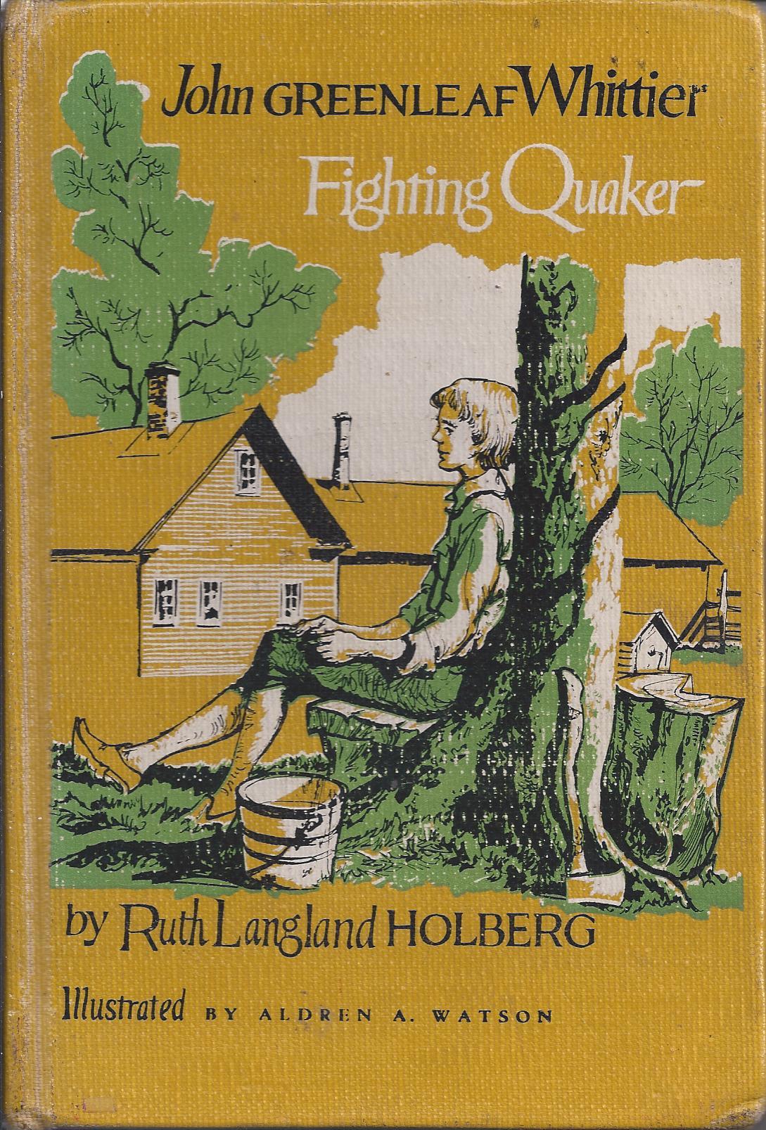John Greenleaf Whittier, Fighting Quaker by Ruth Langland Holberg ...