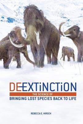 De-Extinction: The Science of Bringing Lost Species Back to Life by Rebecca E. Hirsch | Goodreads