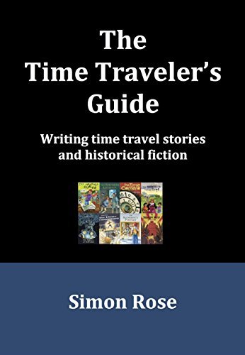 The Time Traveler's Guide: Writing time travel stories and historical ...